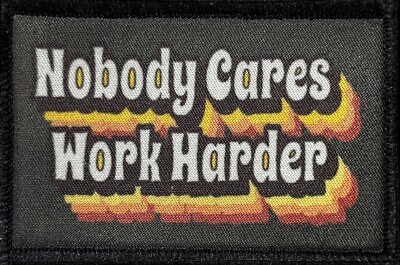 Nobody Cares Work Harder Morale Patch Tactical Military Army USA Funny ...