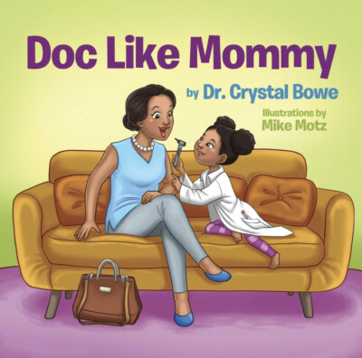Doc Like Mommy by Dr. Crystal Bowe Illustrations by Mike Motz ...