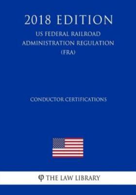 Conductor Certifications (Us Federal Railroad Administration Regulation ...