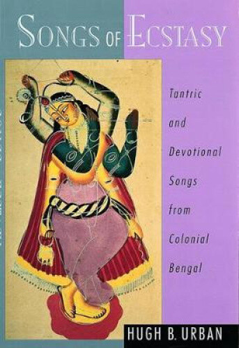 Songs of Ecstasy: Tantric and Devotional Songs from Colonial Bengal | eBay