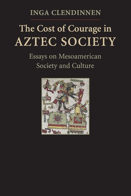 The Cost of Courage in Aztec Society von Inga Clendinnen (2010, Taschenbuch) online kaufen | eBay.de