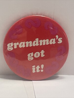 GRANDMAS GOT IT Button Vintage Approximately 3" Round Grandma | eBay