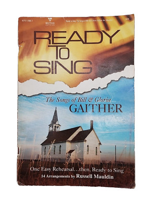 READY TO SING THE SONGS OF BILL & GLORIA GAITHER Choral Book by Russell ...