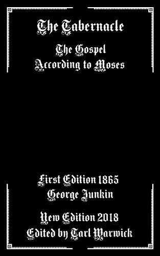 THE TABERNACLE: THE GOSPEL ACCORDING TO MOSES By George Junkin **BRAND ...