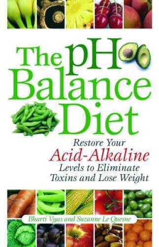 The pH Balance Diet: Restore Your Acid-Alkaline Levels to Eliminate ...