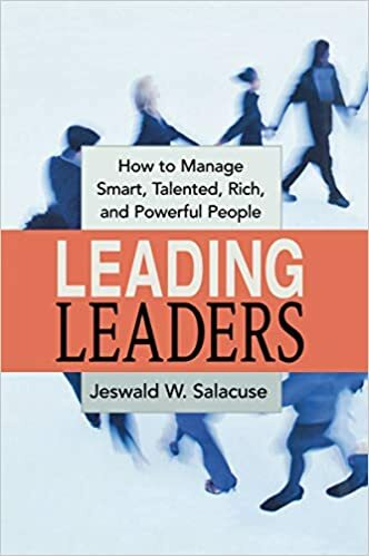 Leading Leaders: How to Manage Smart, Talented, Rich, and Powerful ...