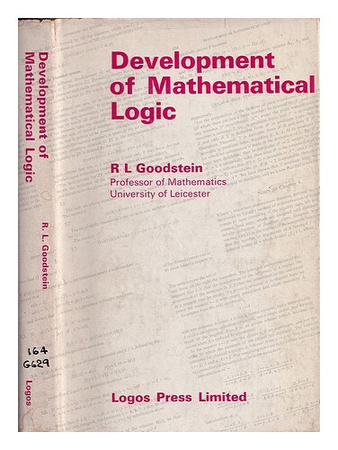 GOODSTEIN, REUBEN LOUIS Development of mathematical logic / R.L ...