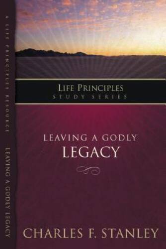 Leaving a Godly Legacy (The Life Principles Study Series) - ACCEPTABLE ...