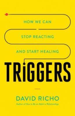 Triggers: How We Can Stop Reacting and Start Healing - Paperback - GOOD ...