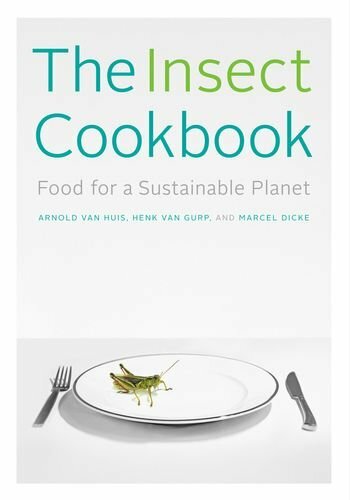 The Insect Cookbook: Food for a Sustainable Pla, Van-Huis, Van-Gurp ...