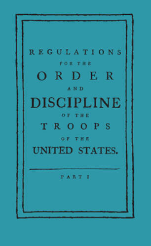 Regulations for the Order and Discipline of the Troops of the United ...