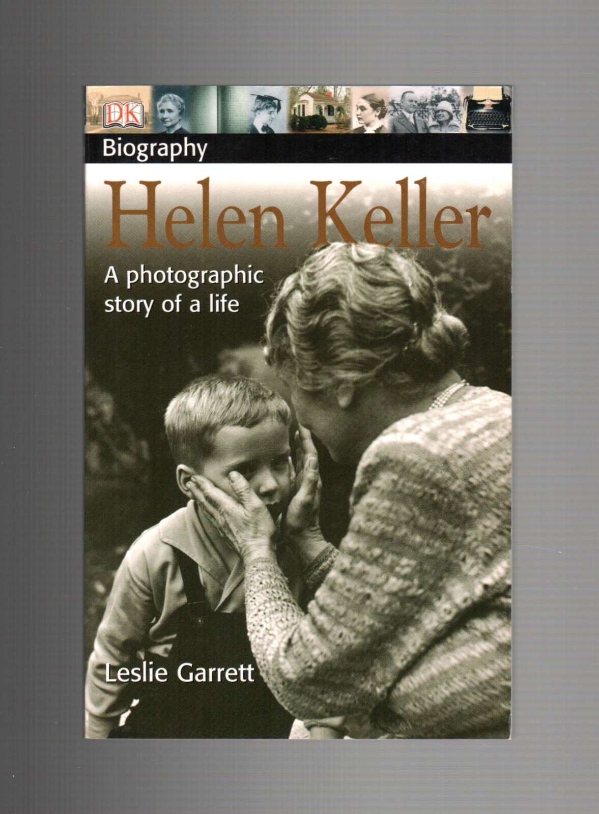 HELEN KELLER: A PHOTOGRAPHIC STORY OF A LIFE by Leslie Garrett (Trade ...