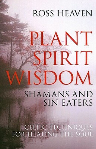 Plant Spirit Wisdom – Sin Eaters and Shamans: The Power of Nature in ...