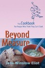Beyond Measure - The Cookbook For People Who Think They Can't Cook ...