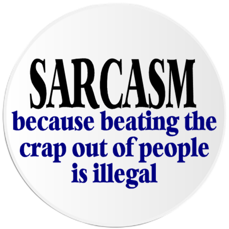 Sarcasm Because Beating People Is Illegal - Circle Sticker Decal 3 Inch ...
