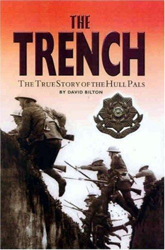 Trench : The True Story of the Hull Pals by David Bilton (2008, Trade ...