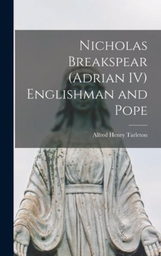 Nicholas Breakspear (Adrian IV) Englishman and Pope by Tarleton, Alfred ...