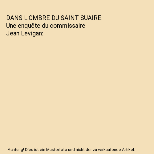 DANS L'OMBRE DU SAINT SUAIRE: Une enquête du commissaire Jean Levigan ...