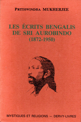 LES ÉCRITS BENGALIS DE SRI AUROBINDO (1872-1950). PRITHWINDRA MUKHERJEE ...