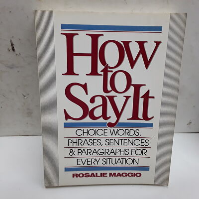 How to Say It: Choice Words, Phrases, Sentences, and Paragraphs for ...