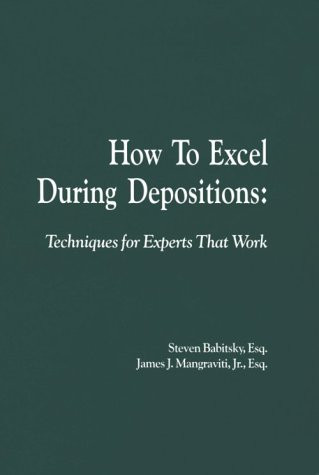 HOW TO EXCEL DURING DEPOSITION: TECHNIQUES FOR EXPERTS By James J ...