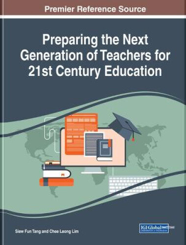 Preparing the Next Generation of Teachers for 21st Century Education (Advances 9781522540809 | eBay