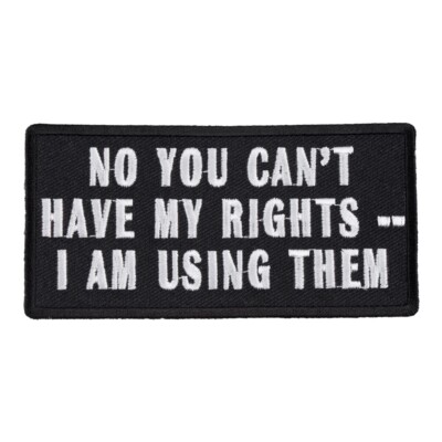You Can't Have My Rights I'm Using Them Patch, Patriotic Patches | eBay