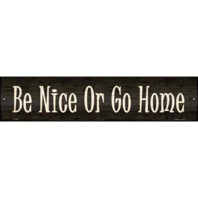 Be Nice Or Go Home 4"x18" metal street sign plaque Home Door Garage ...