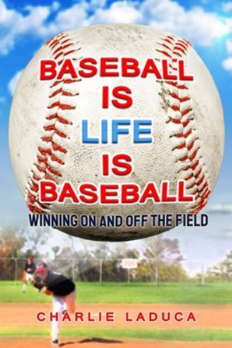 Baseball Is Life Is Baseball : Winning on and off the Field by Charlie ...