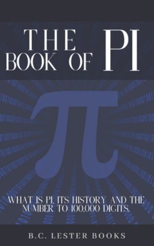 Th Of Pi: What is Pi, it's history and the number to 100,000 digits.: A ...