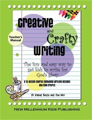 Creative and Crafty Writing-Teacher's Manual: How to Get Kids to Write ...