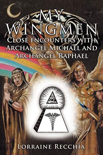 MY WINGMEN: CLOSE ENCOUNTERS WITH ARCHANGEL MICHAEL AND By Lorraine ...