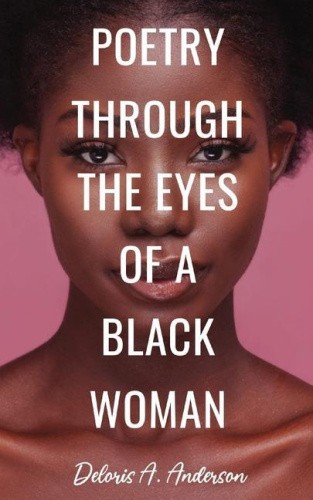 Poetry Through The Eyes of a Black Woman by Deloris A Anderson ...