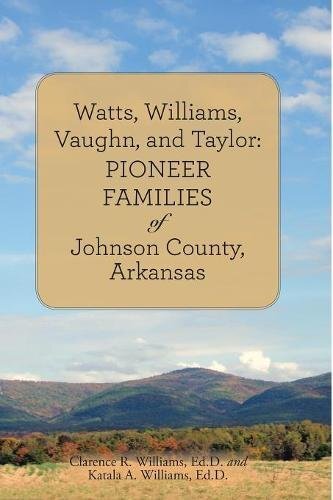WATTS, WILLIAMS, VAUGHN, AND TAYLOR: PIONEER FAMILIES OF By Ed.d ...