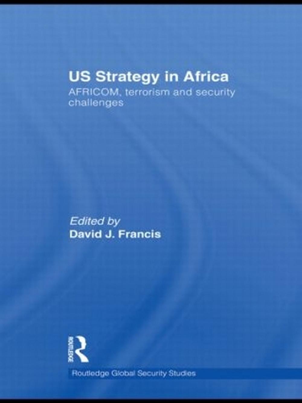 US Strategy in Africa: AFRICOM, Terrorism and Security Challenges by ...