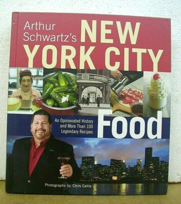 Arthur Schwartz's New York City Food Opinionated History 100 Recipes ...