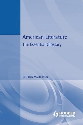 American Literature: The Essential Glossary by Prof. Stephen Matterson ...