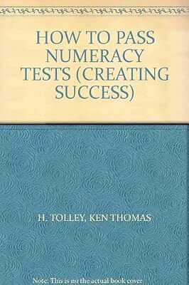 HOW TO PASS NUMERACY TESTS (CREATING SUCCESS), H. TOLLEY, KEN THOMAS ...