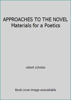 APPROACHES TO THE NOVEL Materials for a Poetics by robert scholes | eBay