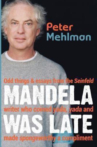 Mandela Was Late : Odd Things and Essays from the Seinfeld Writer Who ...