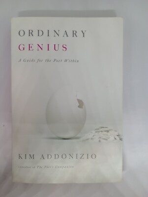 Ordinary Genius : A Guide for the Poet Within by Kim Addonizio (2009 ...
