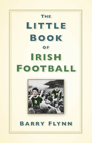 Barry Flynn The Little Book of Irish Football (Relié) 9781803998534 | eBay
