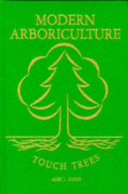 MODERN ARBORICULTURE: A SYSTEMS APPROACH TO THE CARE OF By Alex L ...