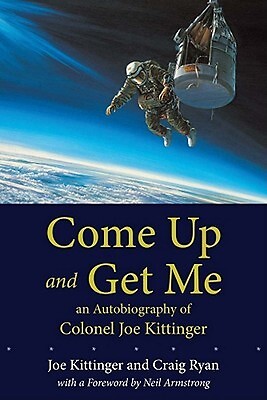 Come Up and Get Me: An Autobiography of Colonel Joe Kittinger by ...