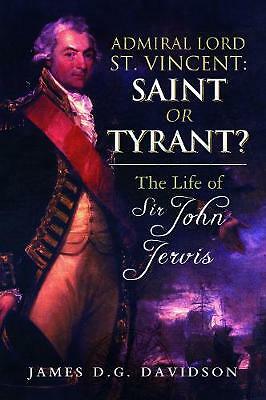 Admiral Lord St. Vincent - Saint or Tyrant?: The Life of Sir John ...