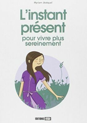 L'instant présent : Pour vivre plus sereinement | Editions ESI | eBay