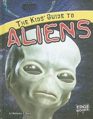 The Kids' Guide to Aliens by Barbara J. Davis 9781429633697 | eBay