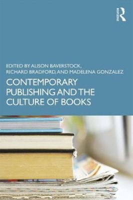 Contemporary Publishing and the Culture of Books by Alison Baverstock ...
