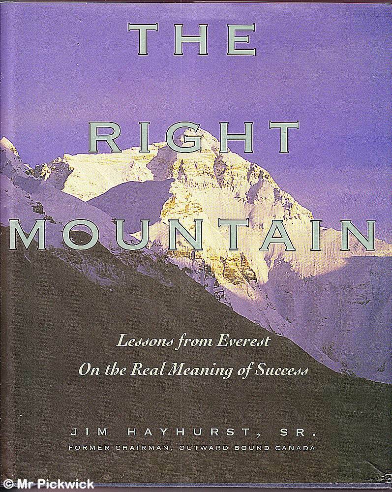 Jim Hayhurst THE RIGHT MOUNTAIN: LESSONS FROM EVEREST ON THE MEANING OF ...