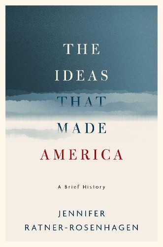 Jennifer Ratner-Ros The Ideas That Made America: A Brief (Hardback) (UK ...